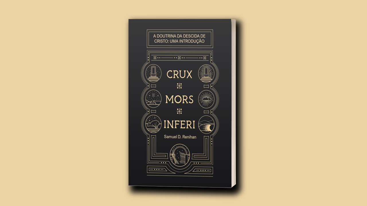 Crux, Mors, Inferi: A Doutrina da Descida de Cristo, Uma Introdução ...