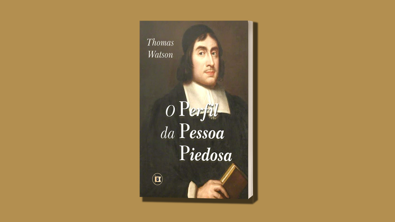 O Perfil da Pessoa Piedosa | Thomas Watson